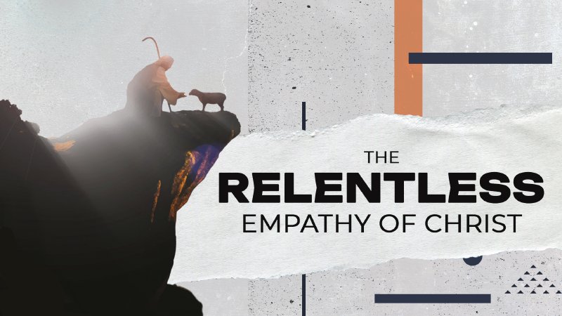 The Relentless Empathy of Christ | Calvary Murrieta