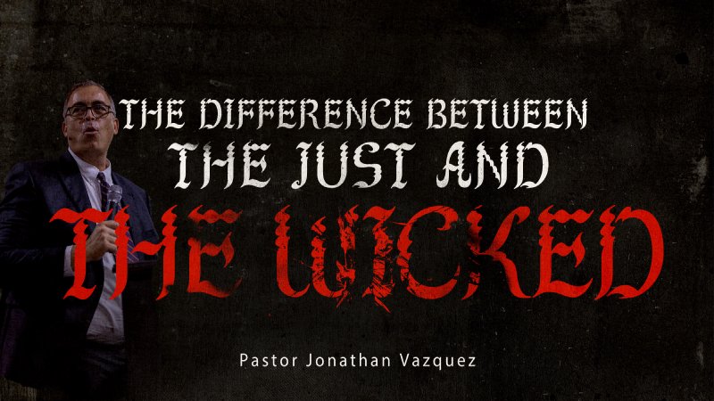 "The Difference Between the Just & the Wicked" - Pastor Jonathan ...