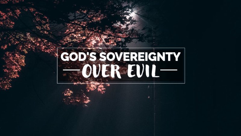 God’s Sovereignty Over Evil | Anchor Bible Church