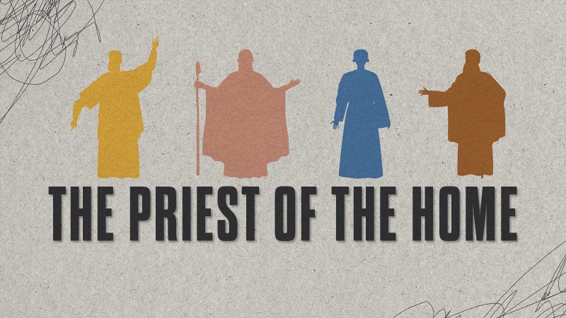 The Priest of the Home | Hope Chapel