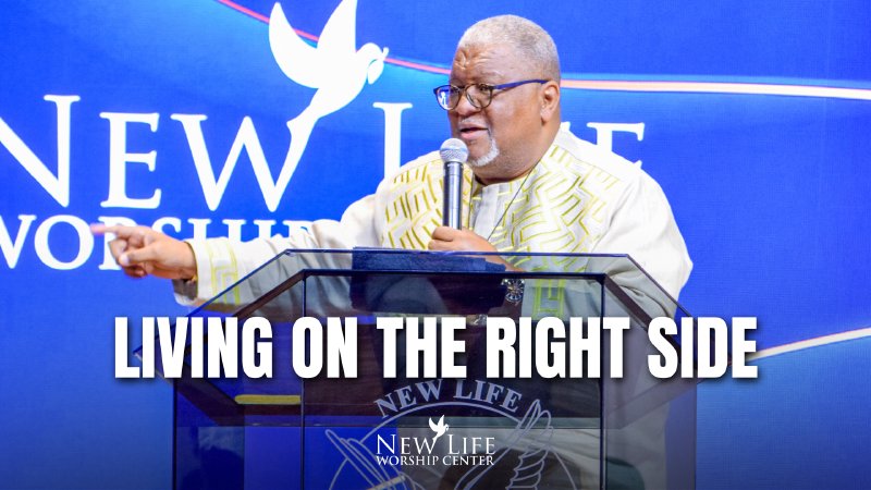 Living On The Right Side | New Life Worship Center