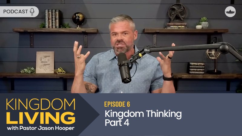 "Kingdom Thinking: Part 4” || Episode 6 | King's Way Church