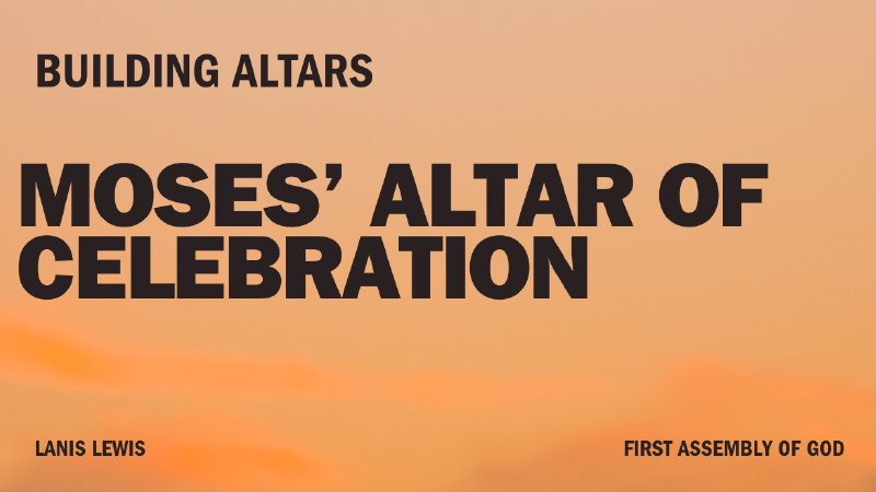 Moses’ Altar of Celebration | First Assembly of God Lincolnton