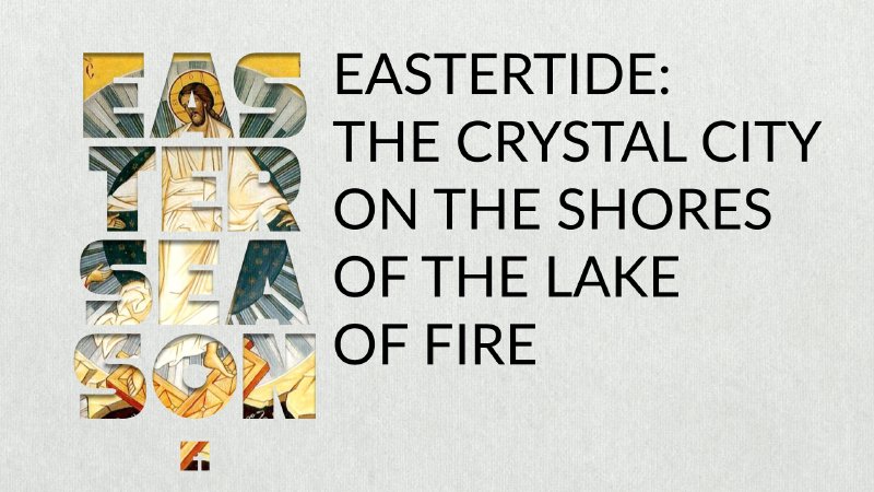 EASTERTIDE: The Crystal City On the Shores of the Lake of Fire | Word ...