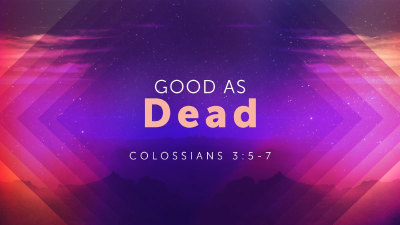 Colossians 3:5-7 | Good As Dead | Rose Hill Baptist Church