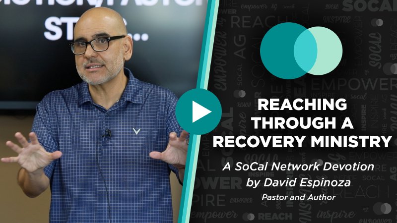 Reaching Through A Recovery Ministry | SoCal Network Assemblies of God