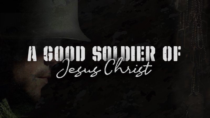A Good Soldier of Jesus Christ | First Pentecostal Church of Pensacola