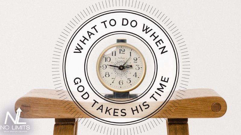 What To Do When God Takes His Time | No Limits With Pastor Delman