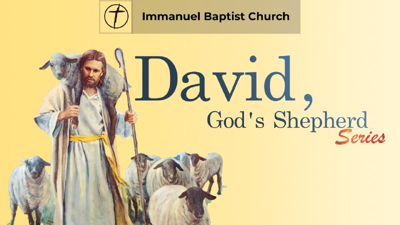 David, God's Shepherd Series | Immanuel Baptist Church - TX - 76504