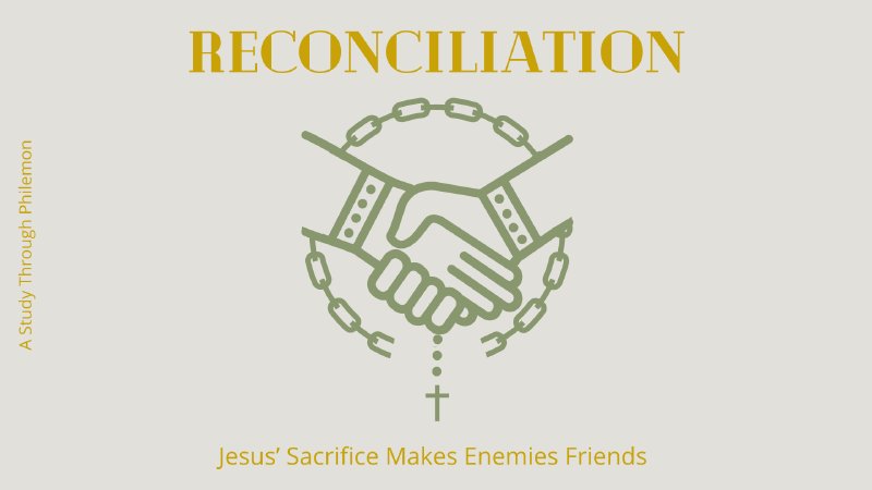 Reconciliation: Jesus’ Sacrifice Makes Enemies Friends || FALL 2021 ...