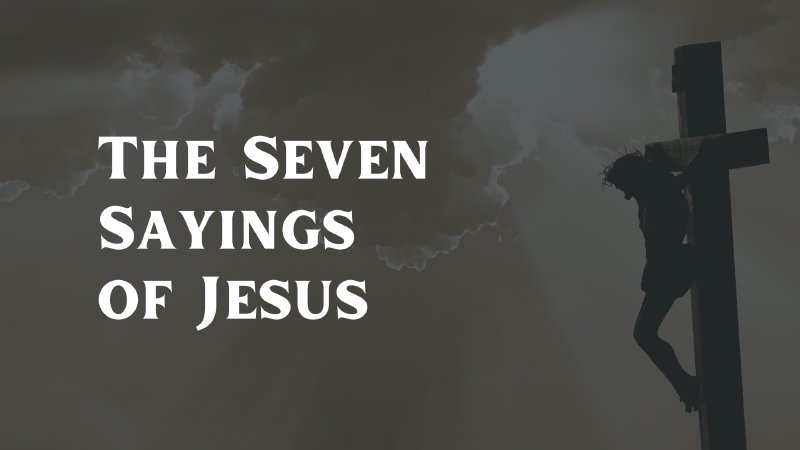 The Seven Sayings of Jesus | Mercy Vineyard Church