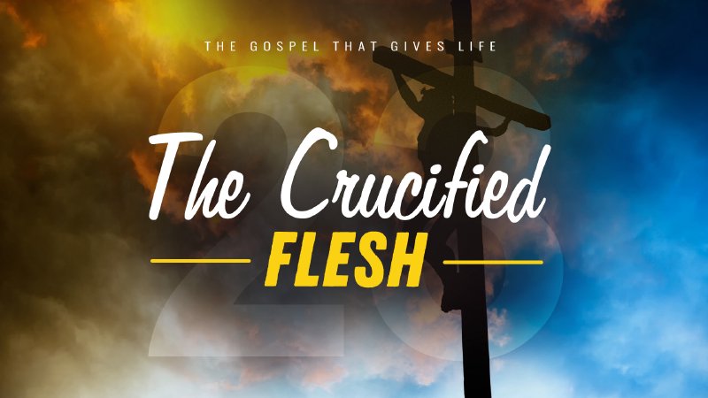 The Crucified Flesh | Word of Grace Bible Church