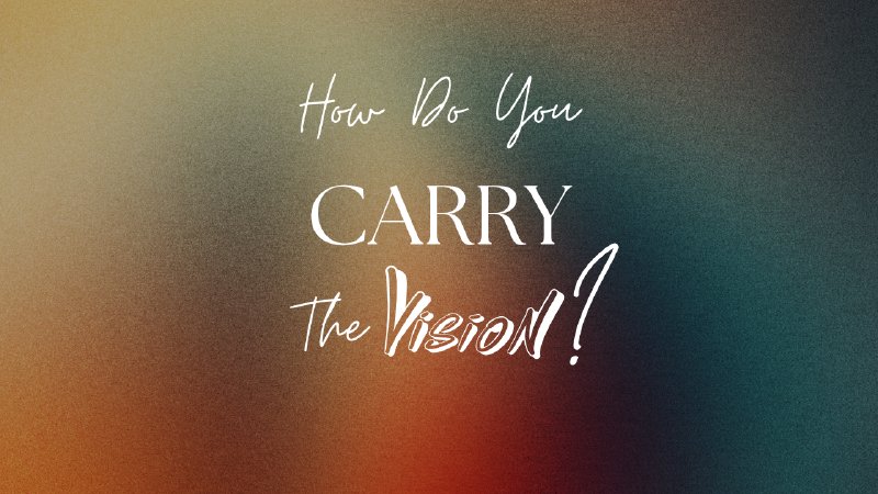 How Do You Carry The Vision? | Rancho Christian Center