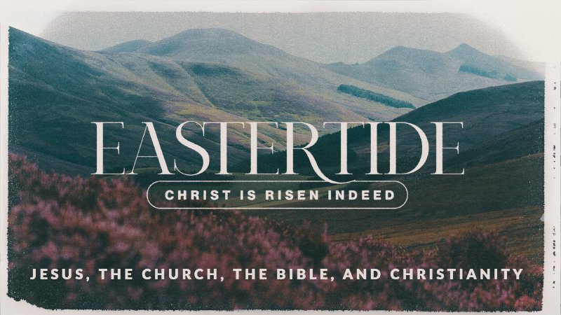Eastertide 2023: Jesus, the Church, the Bible, and Christianity | Word ...