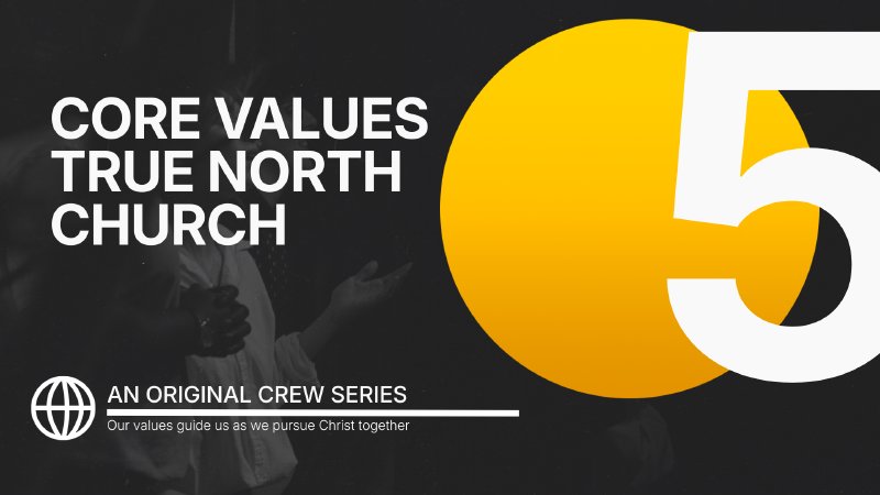 5 Core Values: A Crew Series | True North Church
