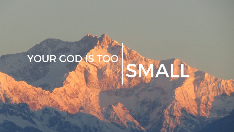 Your God is Too Small | Bethesda Church
