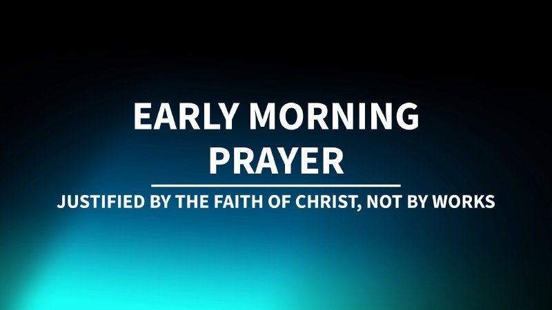 Justified by the Faith of Christ, Not by Works | The Christian Center ...