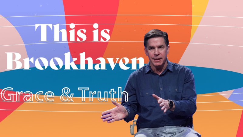 This is Brookhaven: Grace and Truth | Brookhaven Church