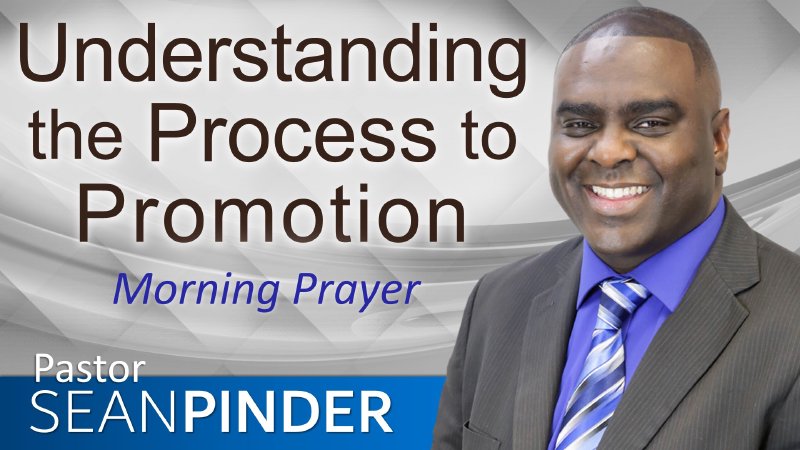 Understanding the Process to Promotion | Sean Pinder Ministries