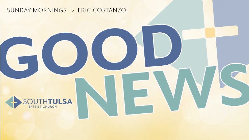 Good News - Week 1 | South Tulsa Baptist Church