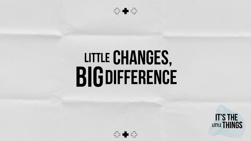 Little Changes, Big Difference | Honey Creek Church