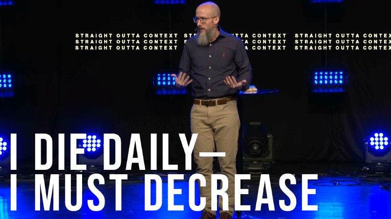 I Die Daily/I Must Decrease | Heritage Church Texarkana
