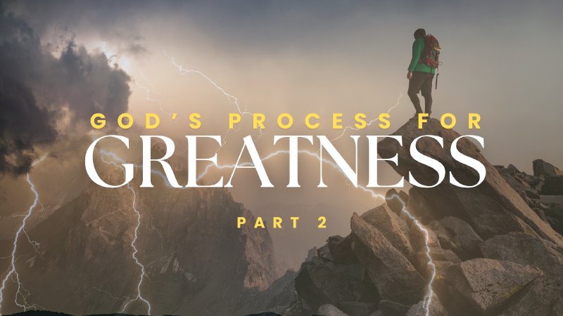 God's Process For Greatness, Part 2 | 10:30am | Abundant Grace ...