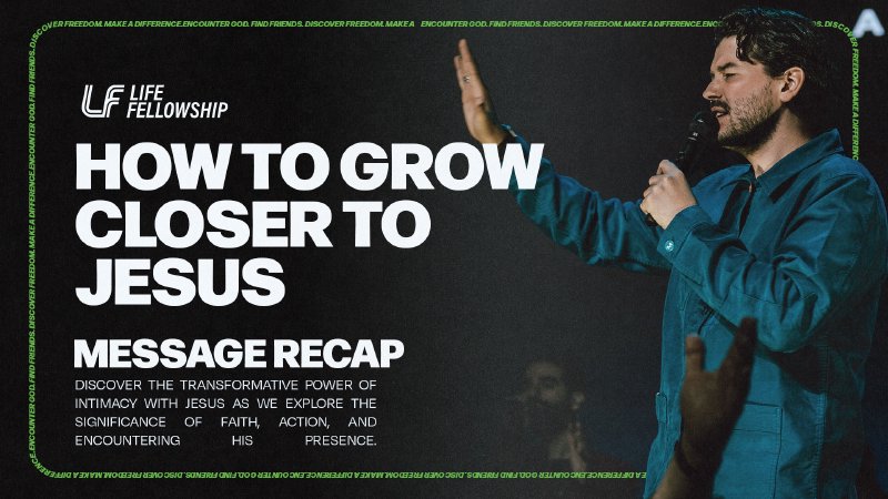 How to grow closer to Jesus (Recap) | Life Fellowship | Athens, TX