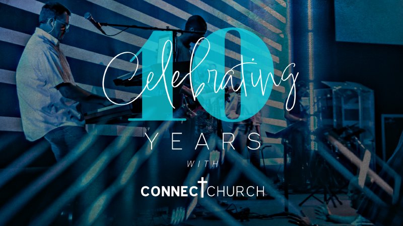 10 Years In…God is Faithful | 10 Year Anniversary Service! | Connect ...