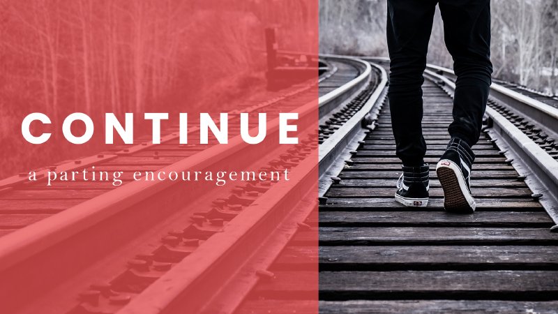 Continue: A Parting Encouragement | Grace Chapel Church of Christ