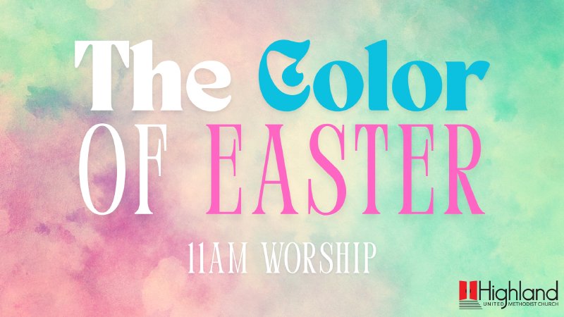 The Color of Easter - 11AM Worship - Easter 2025 | Highland United ...