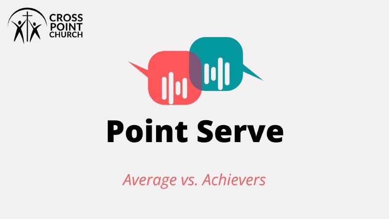 Average vs. Achievers | Welcome to Cross Point Church!