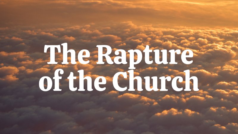 The Rapture of the Church | Calvary Chapel of Queen Creek
