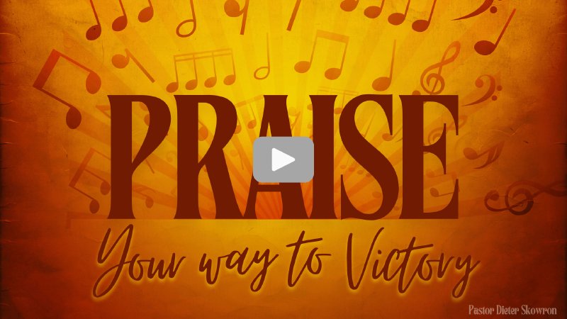 Praise Your Way to Victory | Abundant Life