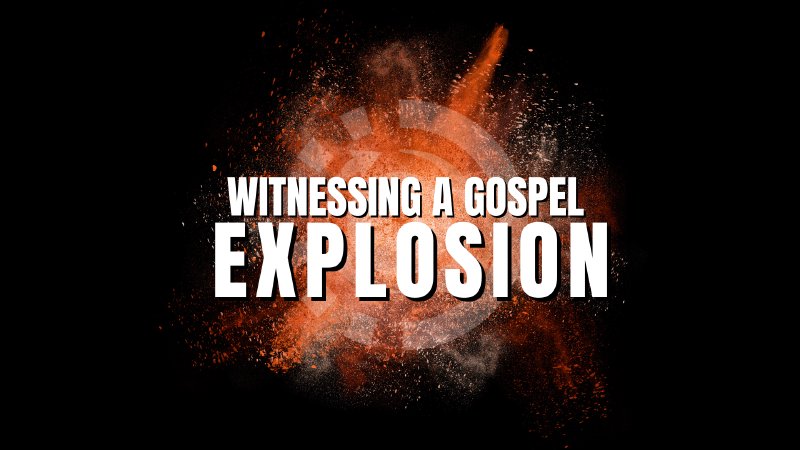 Witnessing a Gospel Explosion | First Baptist Church - Richmond KY