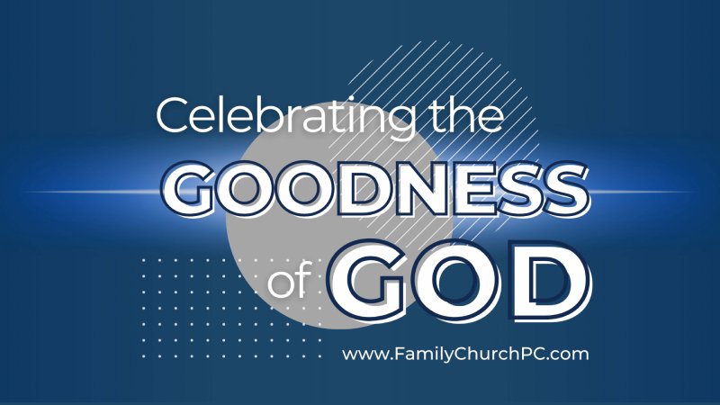 Celebrating the Goodness of God | Family Church PC