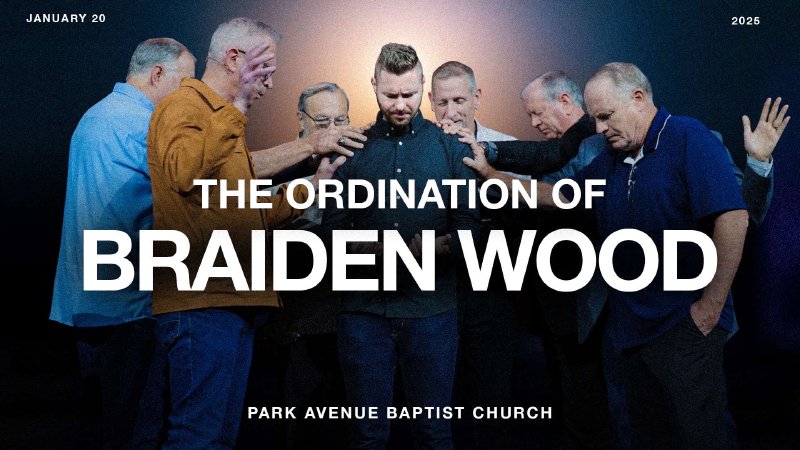 The Ordination of Braiden Wood | Park Avenue Baptist Church