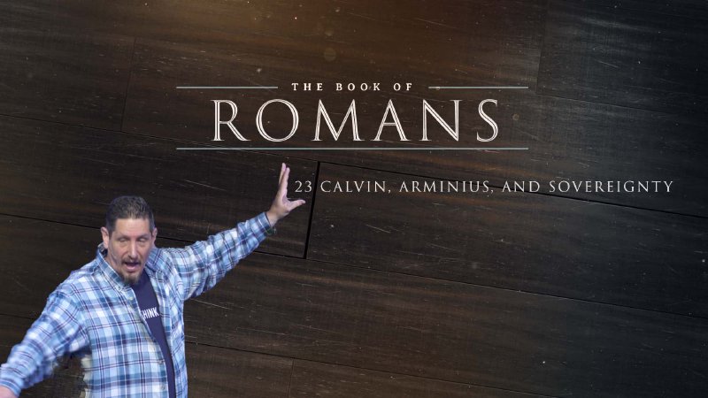 Romans #23 Calvin, Arminius, and Sovereignty | Acts Church Northwest