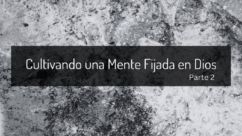 Cultivando una Mente Fijada en Dios | House of Praise International Church