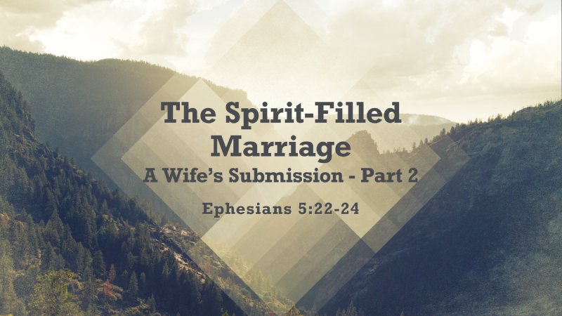 The Spirit-Filled Marriage: A Wife’s Submission – Part 2 | Cornerstone ...