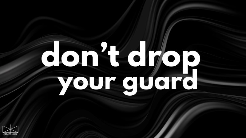 Don't Drop Your Guard | Gate Church