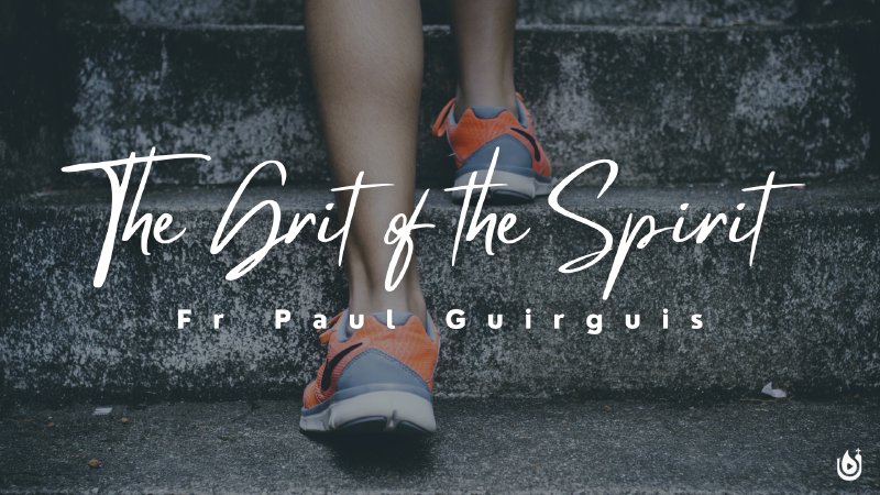 The Grit of the Spirit- Part 1: Spiritual Life | Upper Room Media