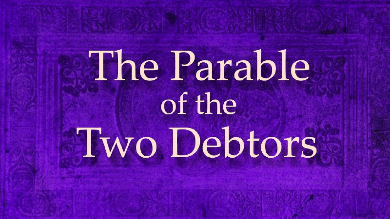 The Parable of the Two Debtors | Cornerstone Fellowship | Tahlequah ...