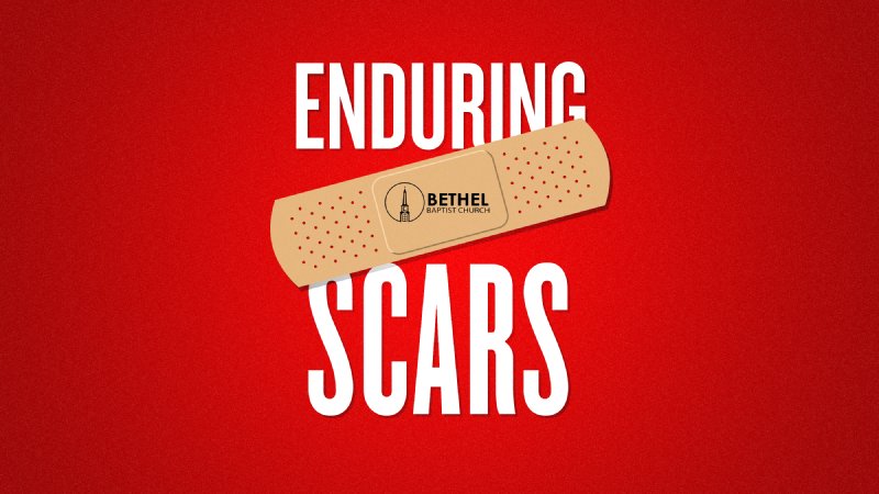 Enduring Scars | Bethel Baptist Church - IN