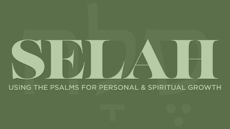 Getting to Know the Psalms - Selah: Episode 1 | Tabernacle Baptist ...