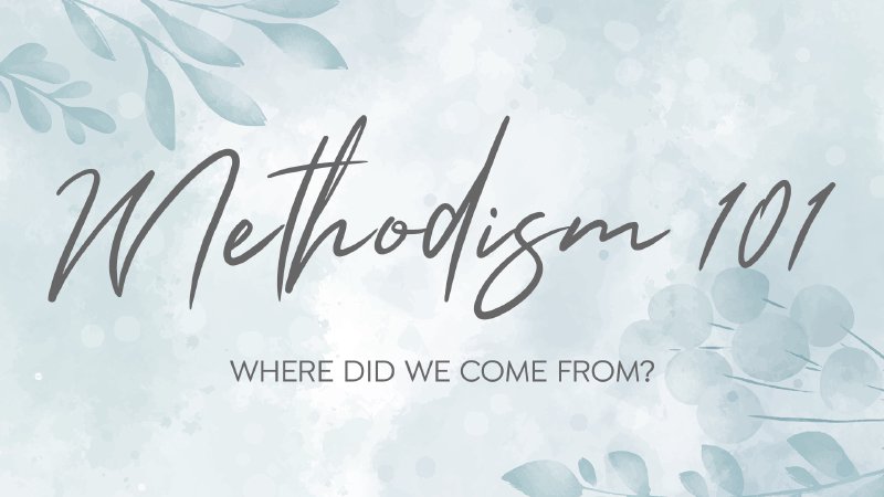 Methodism 101 - Where did we come from? | First-Centenary United Methodist