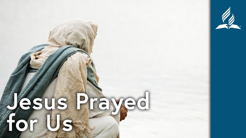 Jesus Prayed for Us | South Bay SDA Church of Chattanooga