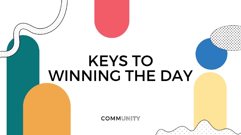 Keys To Winning The Day | Home Church