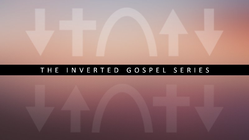 The Inverted Gospel | White's Ferry Road Church