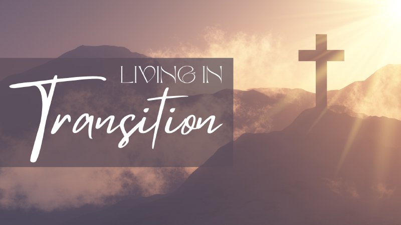 Living in Transition | Hickory United Evangelical Presbyterian Church